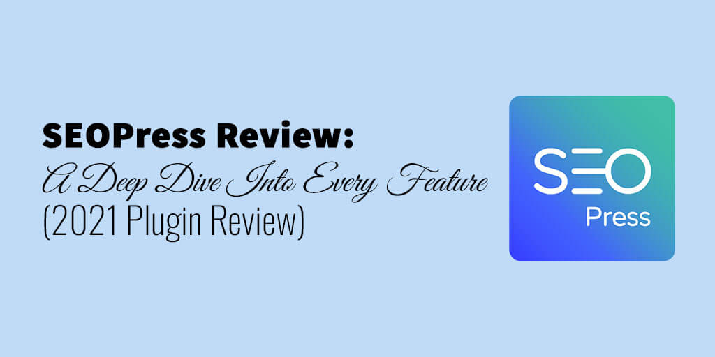 SEOPress Plugin Review: A Deep Dive Into Every Feature